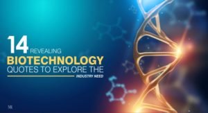 14 Revealing Biotechnology Quotes To Explore The Industry Need