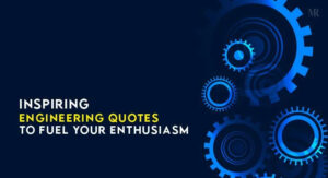 45 Inspiring Engineering Quotes to Fuel Your Enthusiasm