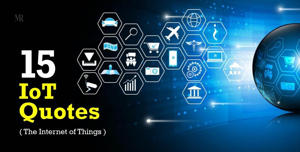 15 Perceptive Iot Quotes By Prominent Global Leaders