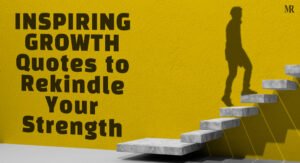 15 Growth Quotes to Rekindle Your Strength